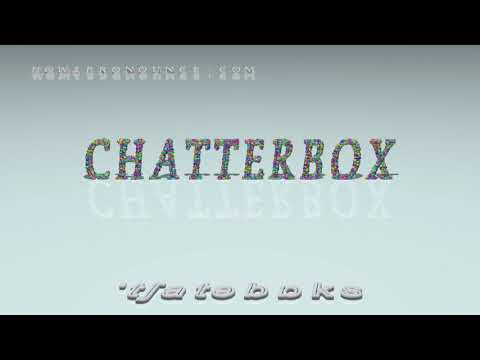 chatterbox - pronunciation + Examples in sentences and phrases