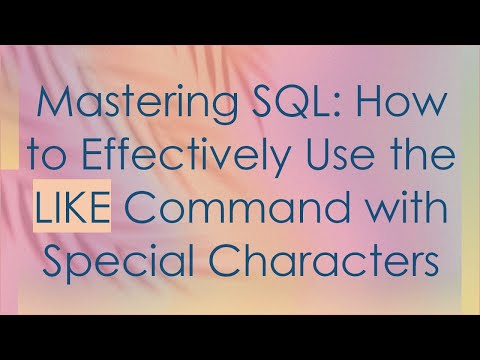 Mastering SQL: How to Effectively Use the LIKE Command with Special Characters
