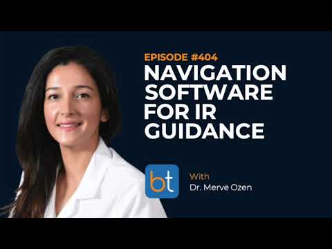 Navigation Software for IR Guidance w/ Dr. Merve Ozen | BackTable Podcast Ep. 404
