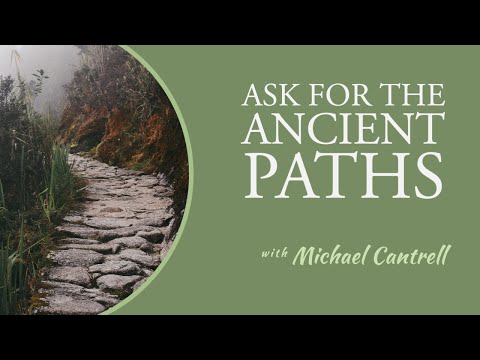 Ask for the Ancient Paths – Jeremiah 6:16 – Mike and Olga Cantrell