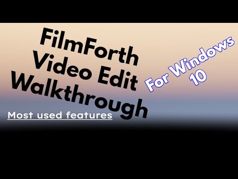 FilmForth Feature Walk thru Video editor Windows 10 Tutorial