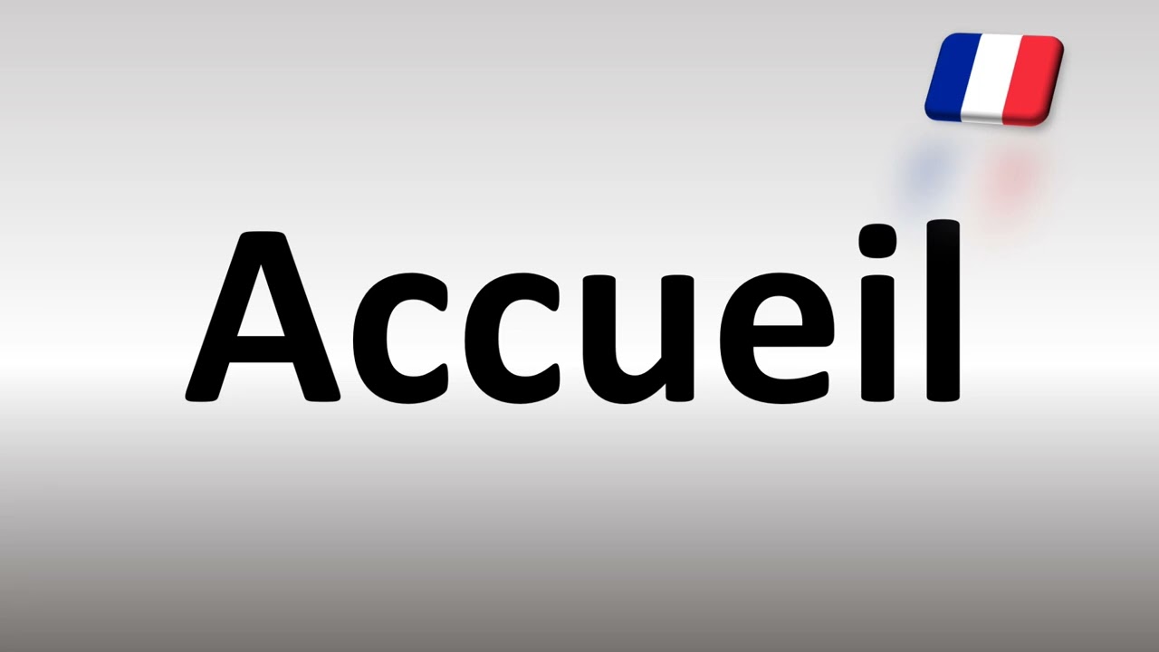 How to Pronounce Accueil (Reception) in French