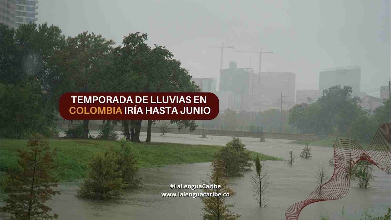 Temporada De Lluvias En Colombia Iría Hasta Junio Según El Ideam La