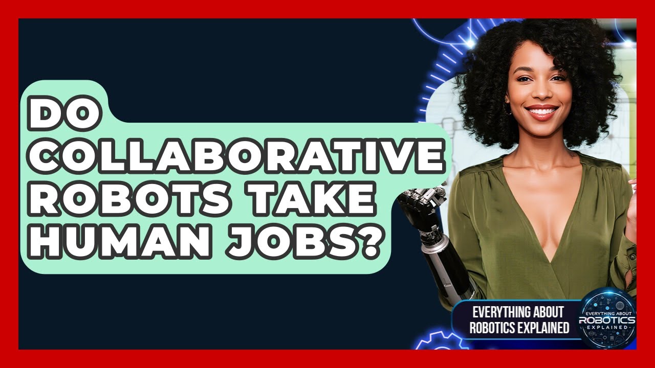 Do Collaborative Robots Take Human Jobs? - Everything About Robotics Explained