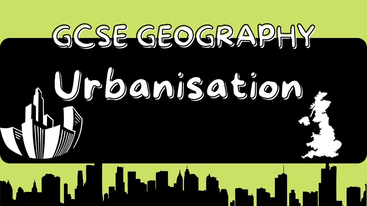 Urbanisation| GCSE GEOGRAPHY