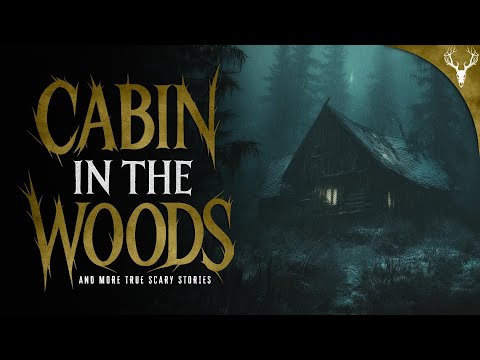 CABIN in the WOODS HORROR Story and Other UNEXPLAINED Encounters