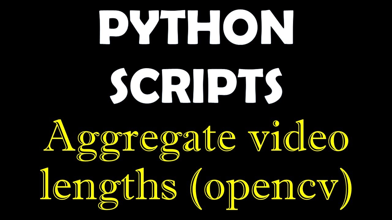 Python Scripts - Automate video files total length calculation