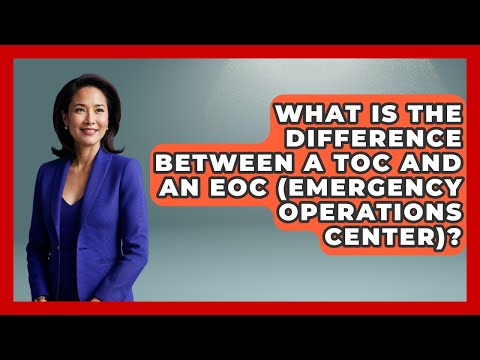 What Is The Difference Between A TOC And An EOC (Emergency Operations Center)?