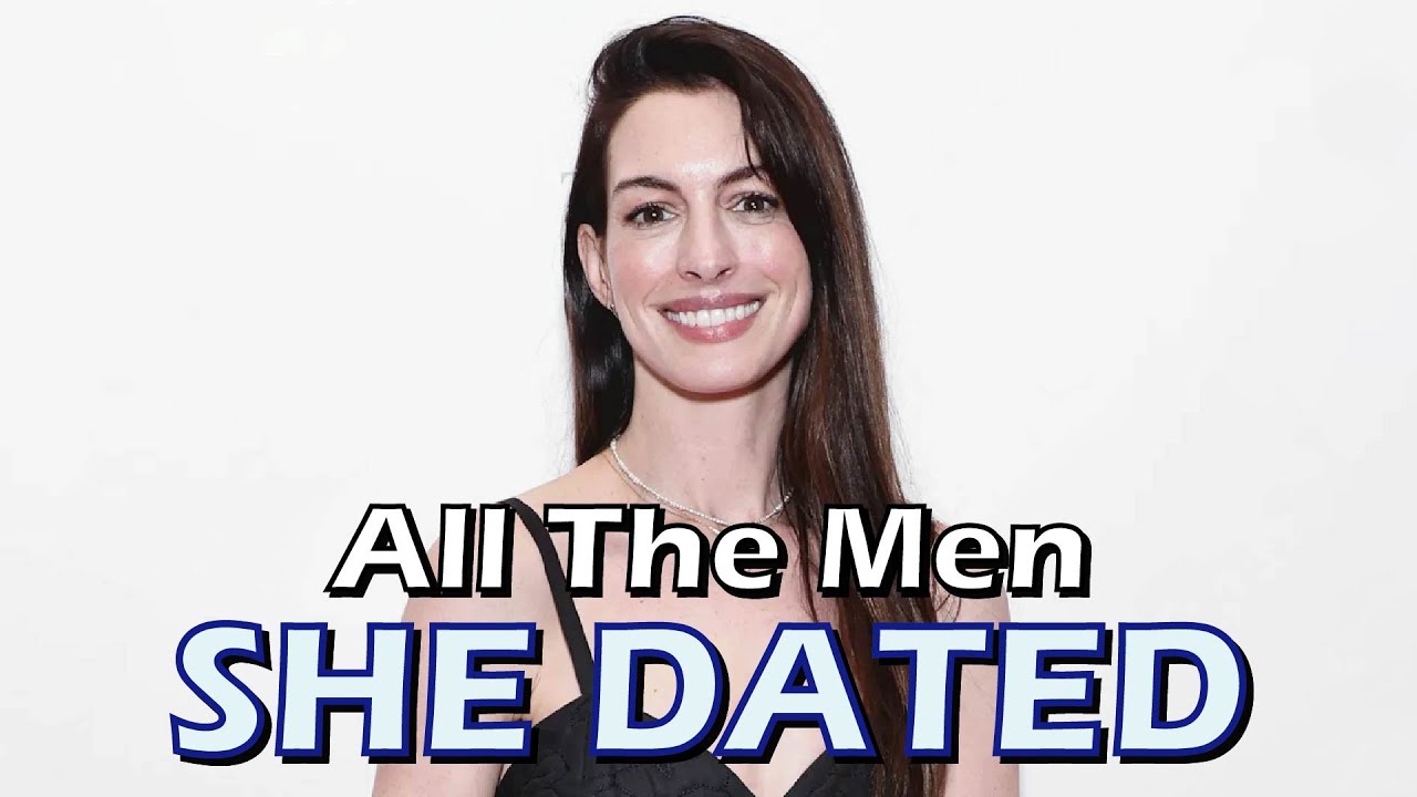 All The Men Anne Hathaway Dated Before Marrying Adam Shulman