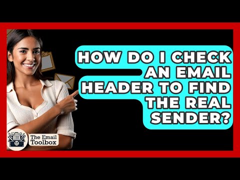 How Do I Check An Email Header To Find The Real Sender? - TheEmailToolbox.com