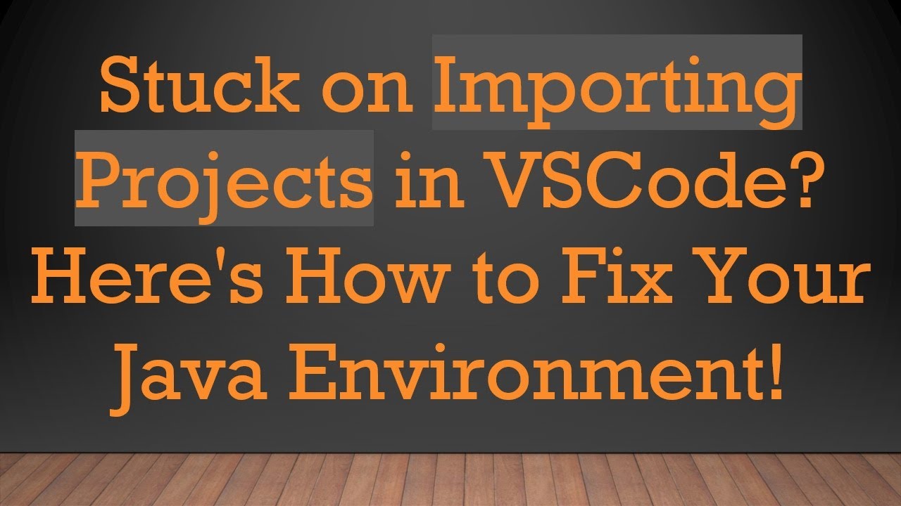 Stuck on Importing Projects in VSCode? Here's How to Fix Your Java Environment!
