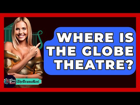 Where Is The Globe Theatre? - The Drama Reel