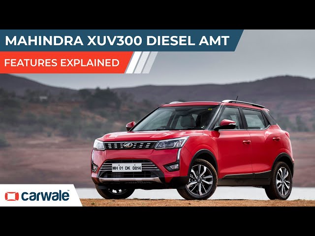 Mahindra XUV300 Diesel AMT Features Explained - CarWale