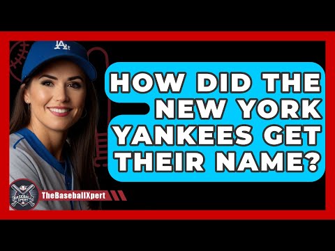 How Did The New York Yankees Get Their Name? - The Baseball Xpert