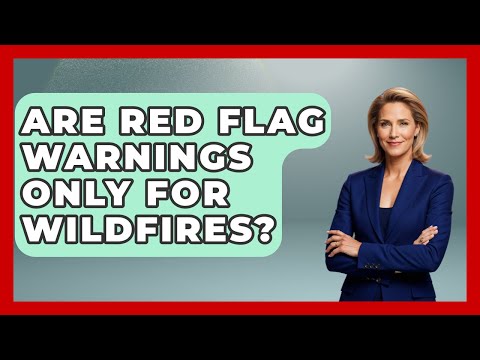 Are Red Flag Warnings Only For Wildfires? - Weather Watchdog