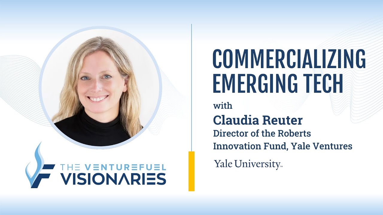 Commercializing Emerging Tech - Yale Ventures Director of the Roberts Innovation Fund Claudia Reuter