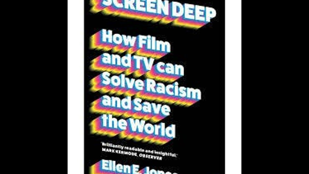 Ellen E Jones on Screen Deep: How Film and TV Can Solve Racism and Save the World