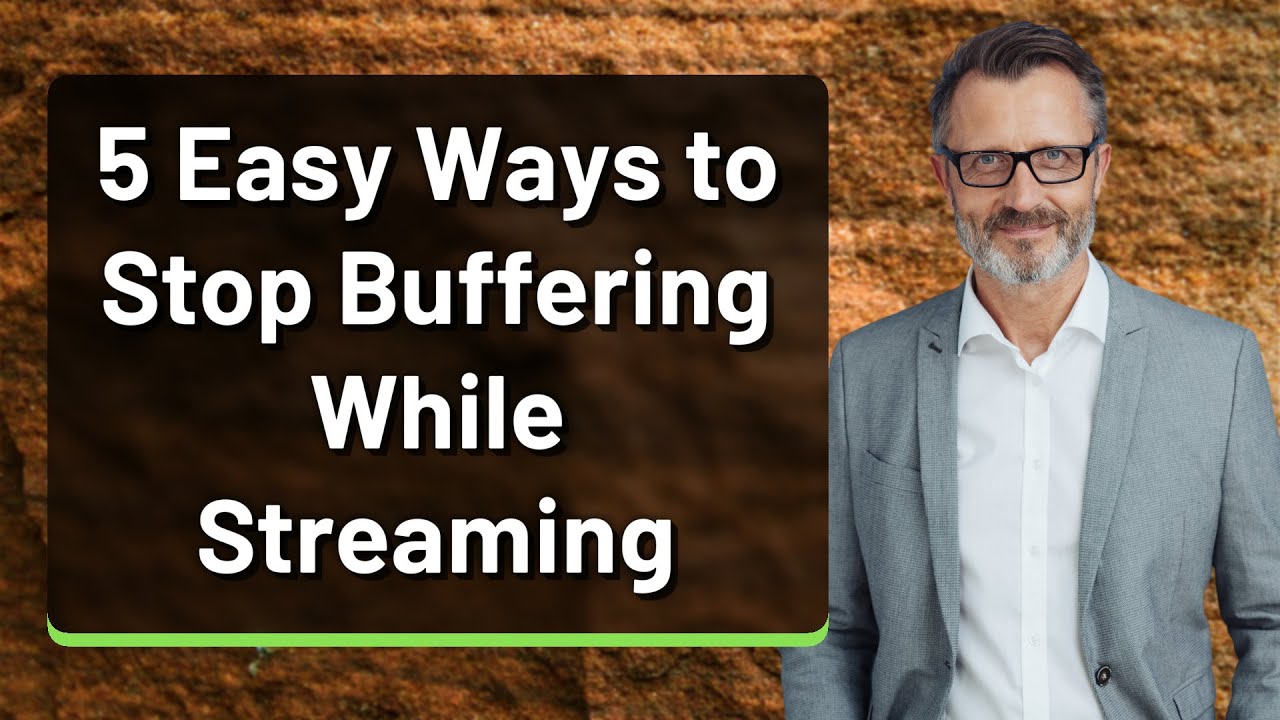 5 Easy Ways to Stop Buffering While Streaming