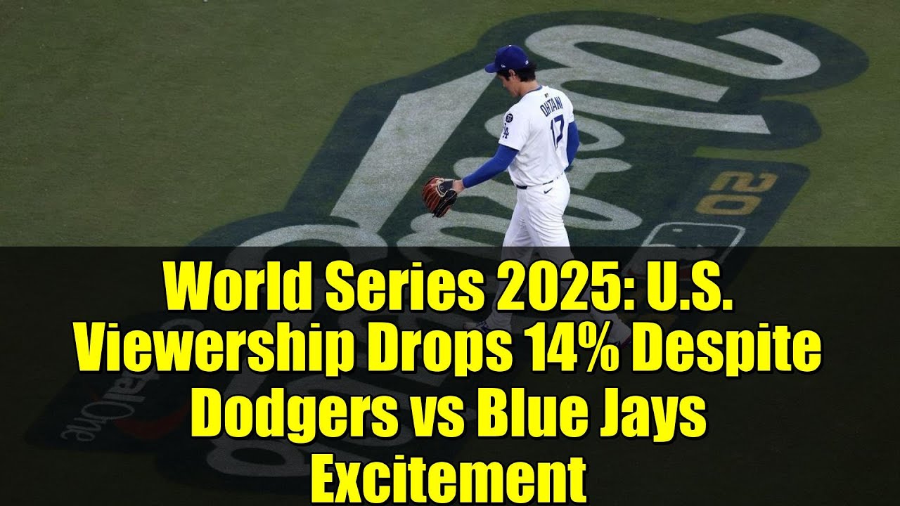 World Series 2025: U.S. Viewership Drops 14% Despite Dodgers vs Blue Jays Excitement