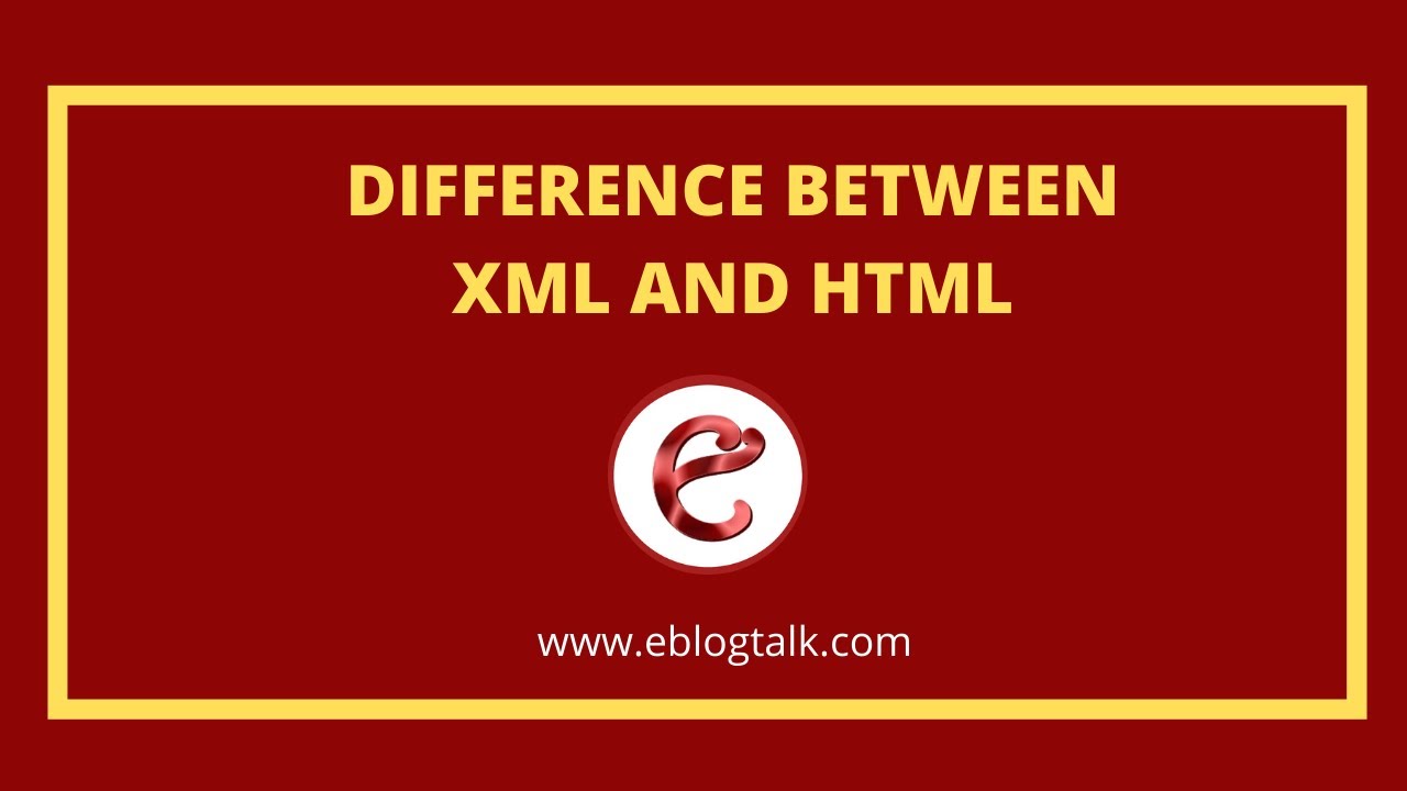 Difference Between XML And HTML | eBlogtalk