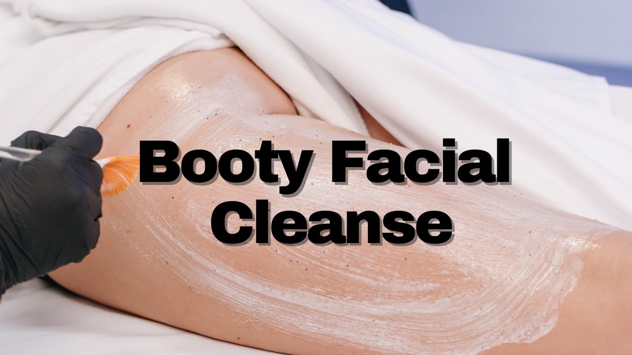 Booty Facial - CLEANSE (Pro Tips & Techniques)
