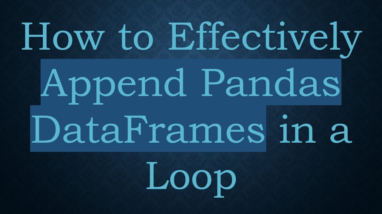 How to Effectively Append Pandas DataFrames in a Loop