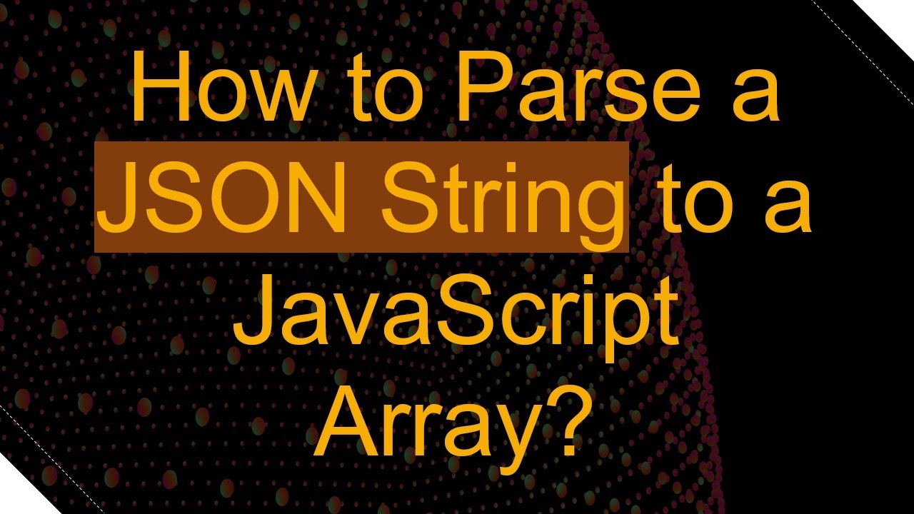 How to Parse a JSON String to a JavaScript Array?