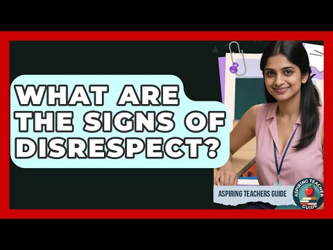What Are The Signs Of Disrespect? - Aspiring Teacher Guide