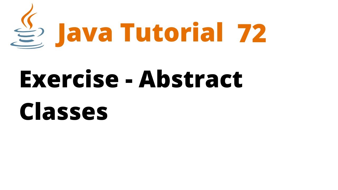 Java Tutorial 72 - Exercise - Abstract Classes