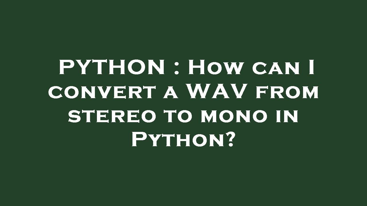 How to convert mono to stereo in python? – CrossPointe