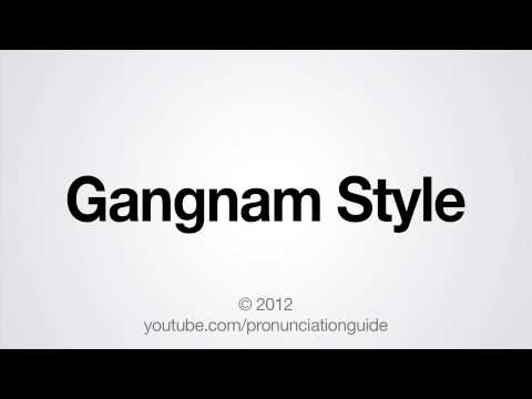 How to Pronounce Gangnam Style