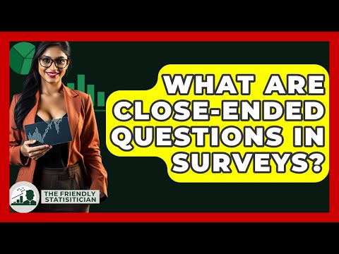 What Are Close-ended Questions In Surveys? - The Friendly Statistician