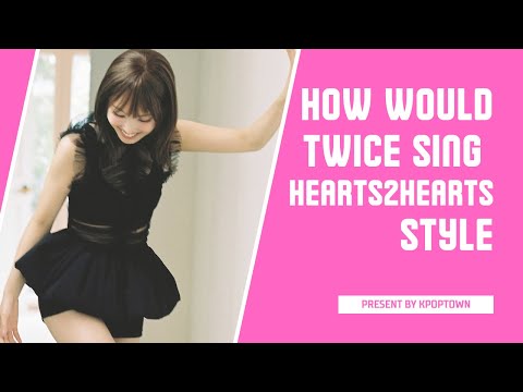 [262ND HOW WOULD] TWICE SING HEARTS2HEARTS - STYLE