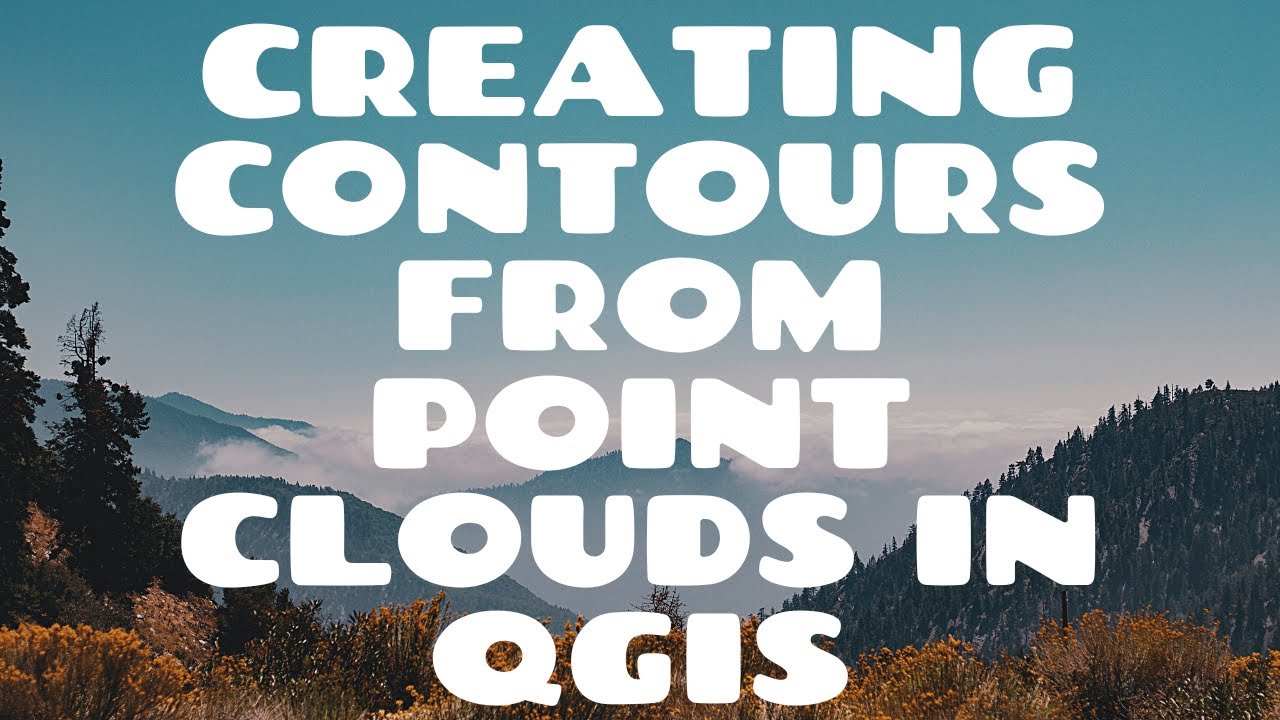 CREATING CONTOURS FROM POINT CLOUDS IN QGIS EXPLAINED