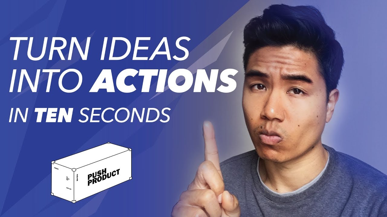 Turn Ideas Into Action (In 10 Seconds!)
