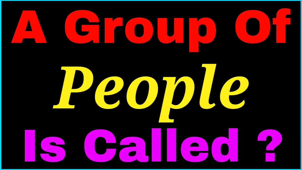 A group of People is called | collective noun of People