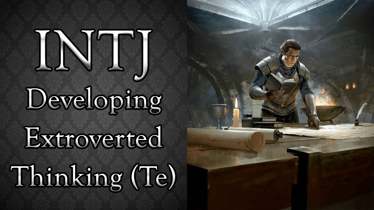 INTJ | Developing Extroverted Thinking (Te)