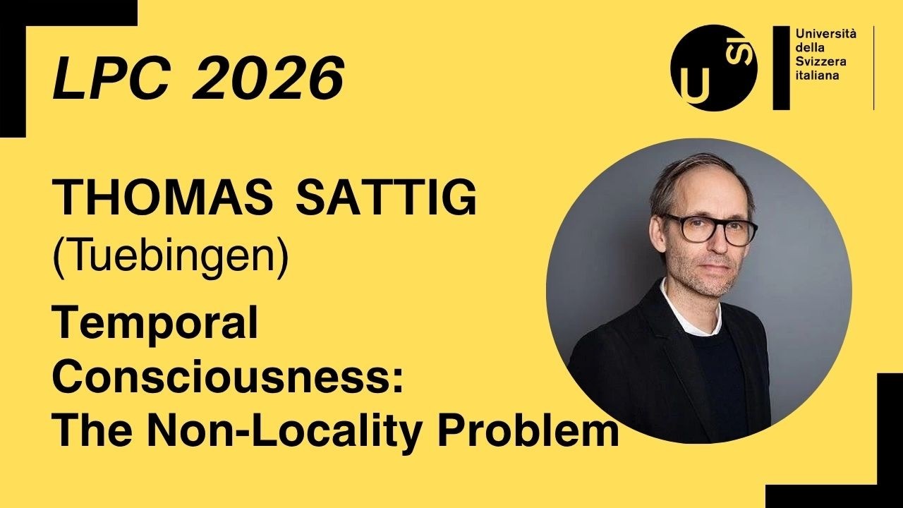 Thomas Sattig - Temporal Consciousness: The Non-Locality Problem | LPC 2026 Spring