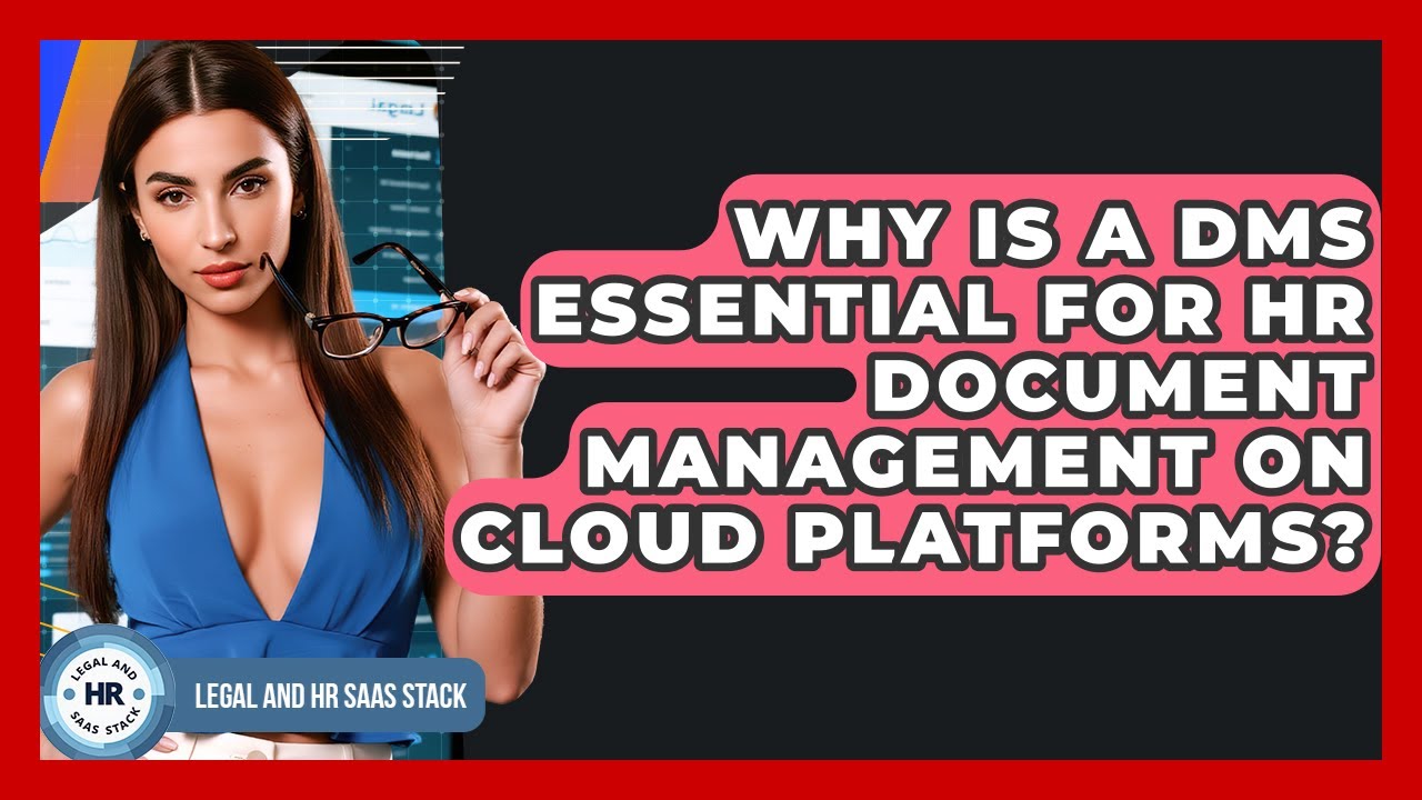 Why Is A DMS Essential For HR Document Management On Cloud Platforms? - Legal And HR SaaS Stack