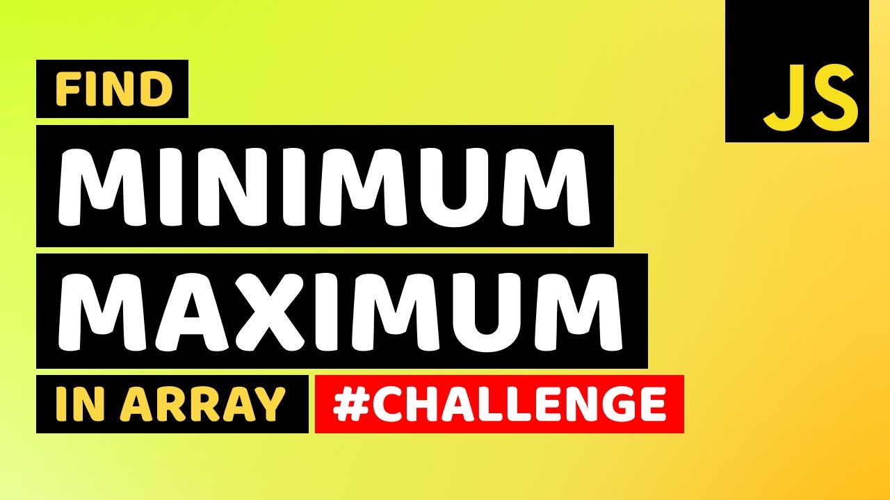 Find the Maximum & Minimum of an Array in JavaScript | Learn JavaScript & Algorithms