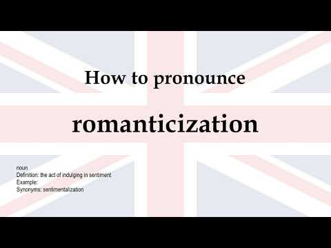 How to pronounce 'romanticization' + meaning