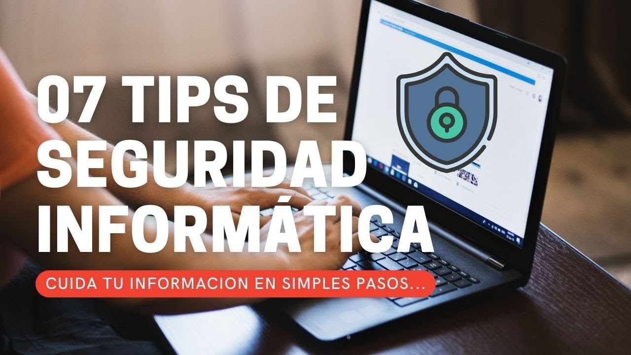 7 Tips de SEGURIDAD INFORMÁTICA  cuida tu INFORMACIÓN