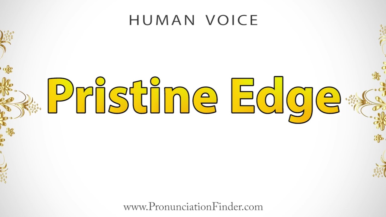 How To Pronounce Pristine Edge