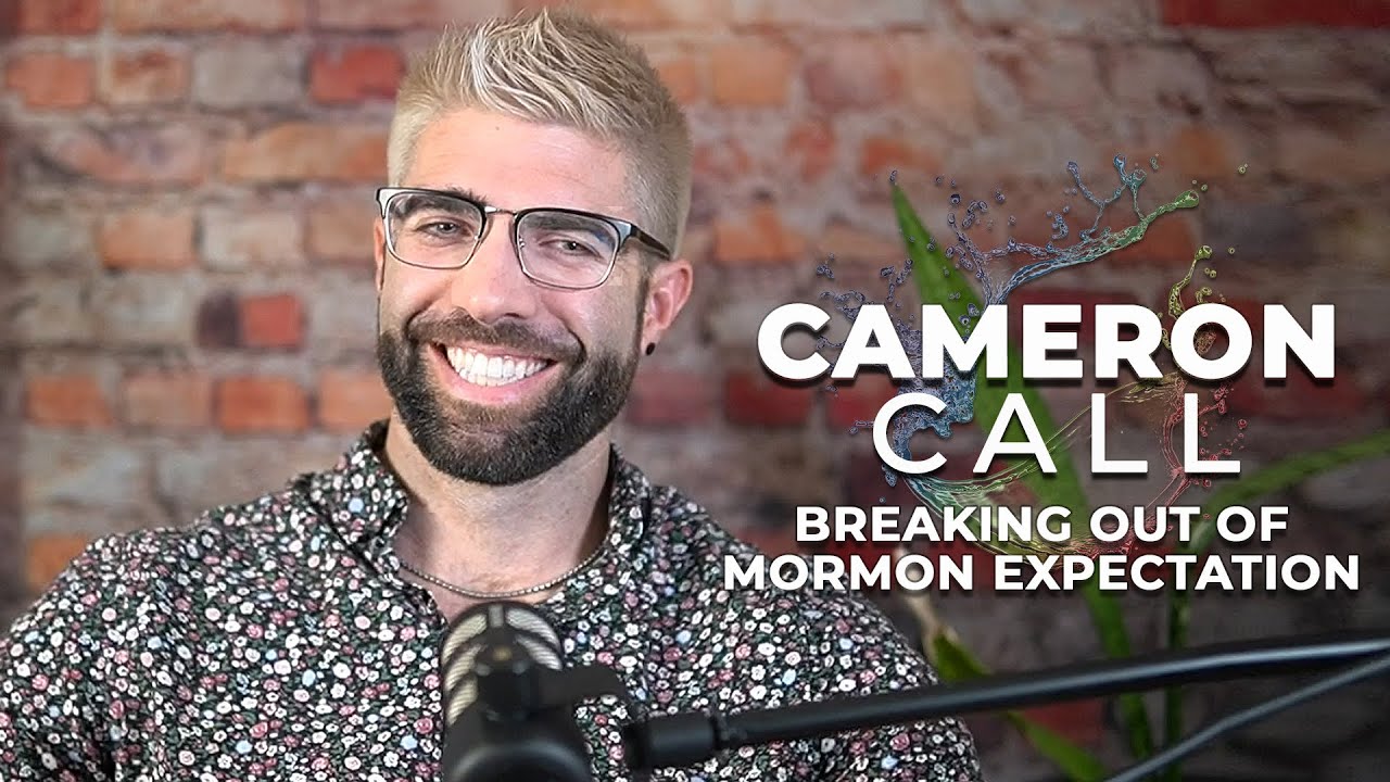 184: Cameron Call | Breaking Out of Mormon Expectation - Latter Gay ...
