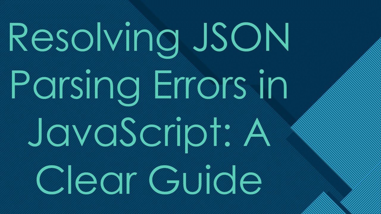 Resolving JSON Parsing Errors in JavaScript: A Clear Guide
