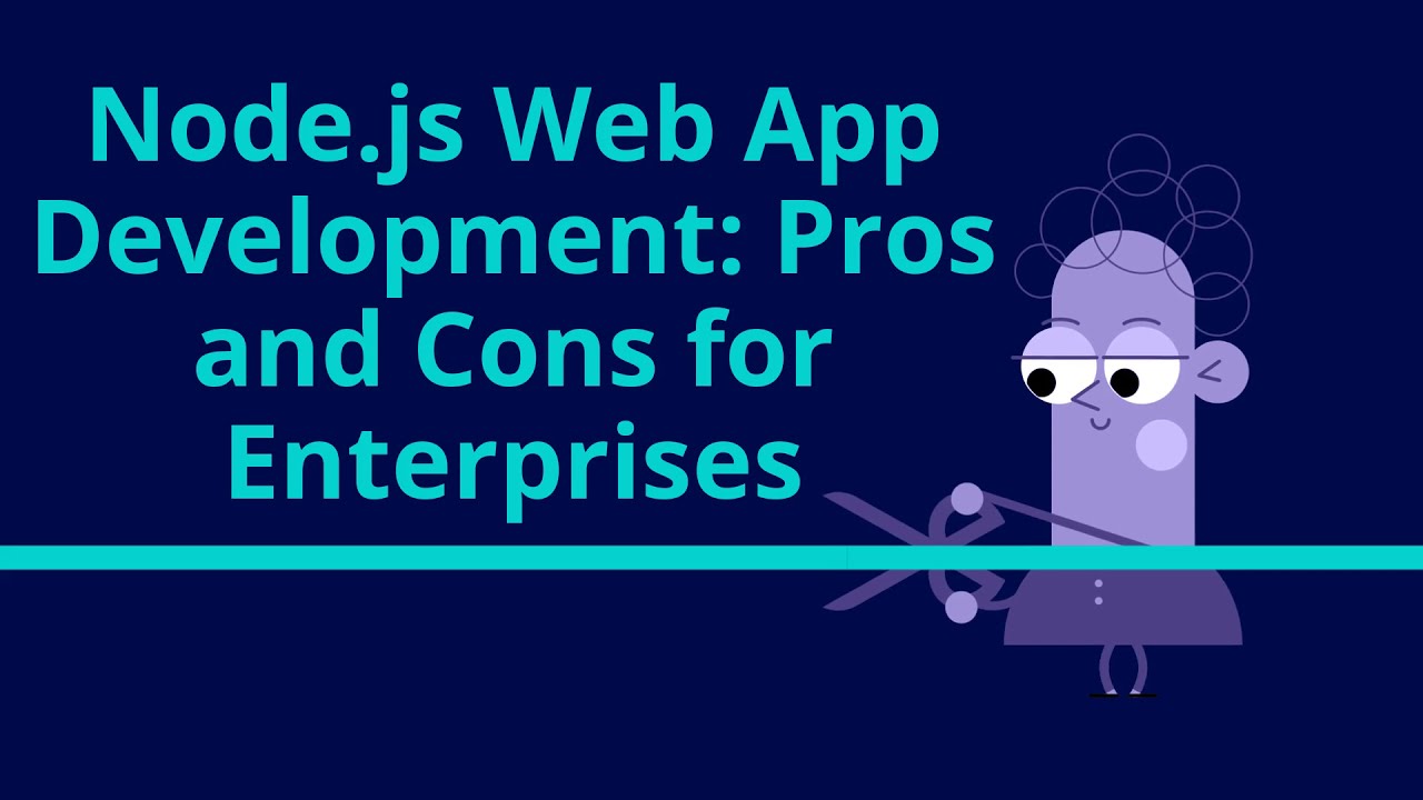 Node.js Web App Development: Pros and Cons for Enterprises