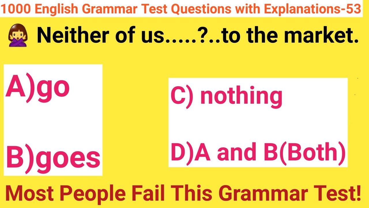 [0053]1000 English Grammar Test Practice Questions:Neither of us  goes or go