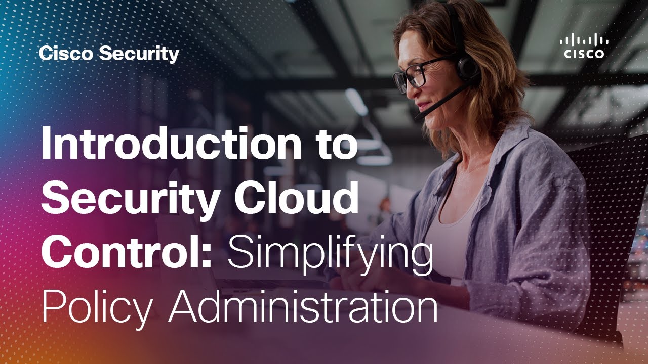 Introduction to Security Cloud Control: Simplifying Policy Administration