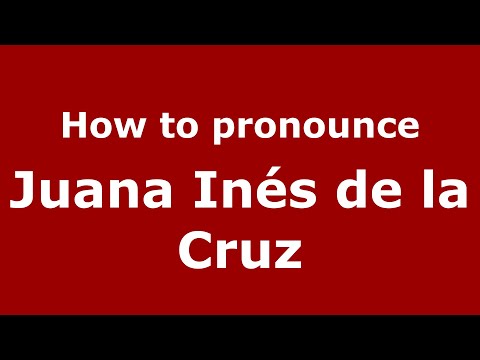 How do you say Juana Inés de la Cruz in Mexico (Mexican Spanish)? - PronounceNames.com