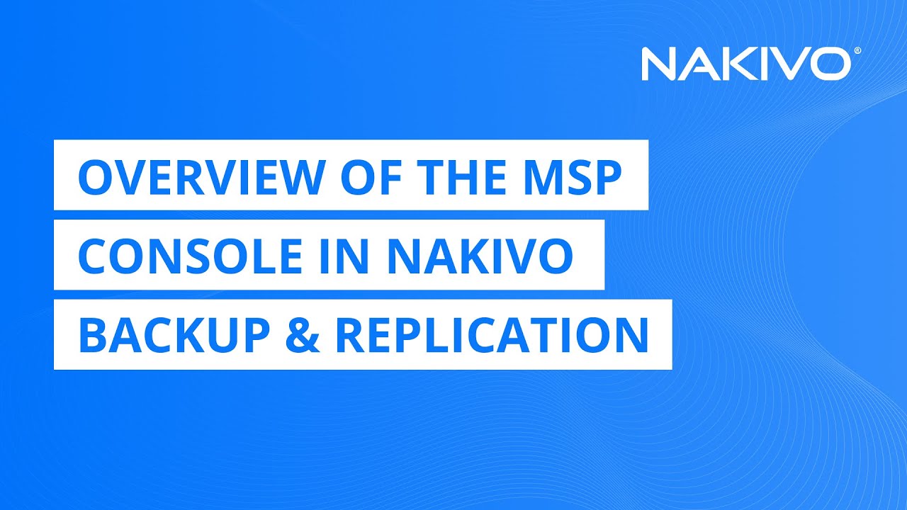 Overview of the MSP Console in NAKIVO Backup & Replication